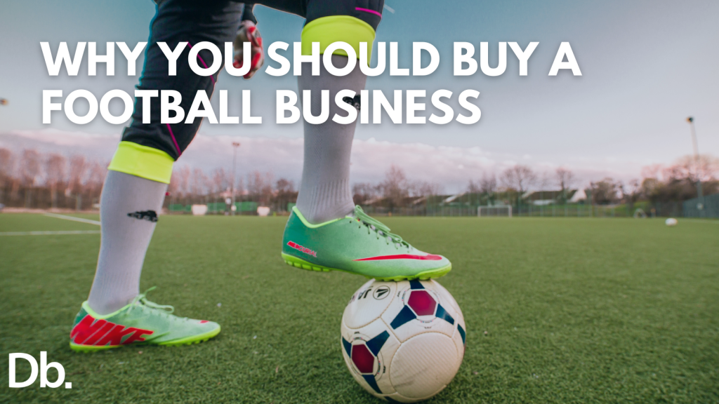 A Pitch for a Pitch - Why You Should Buy a Football Business