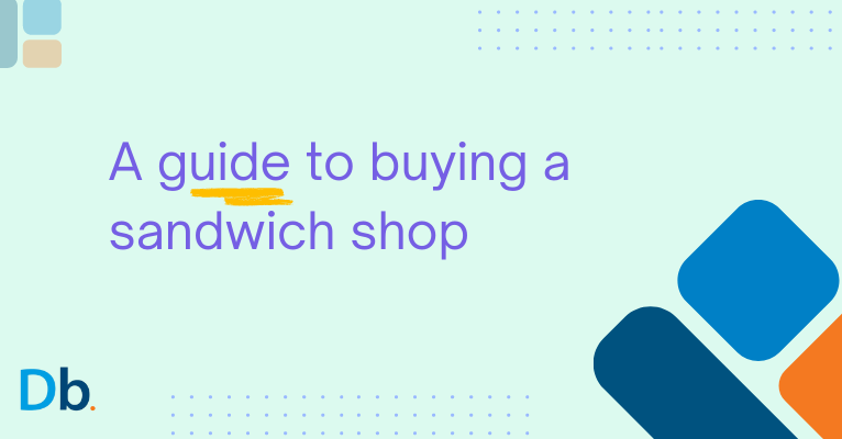 Guide to buying a sandwich shop